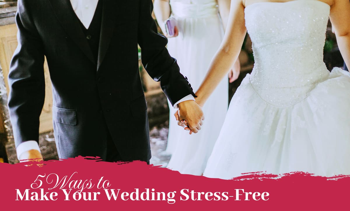 5 Ways to Make Your Wedding Stress-Free - Vintage Value Weddings